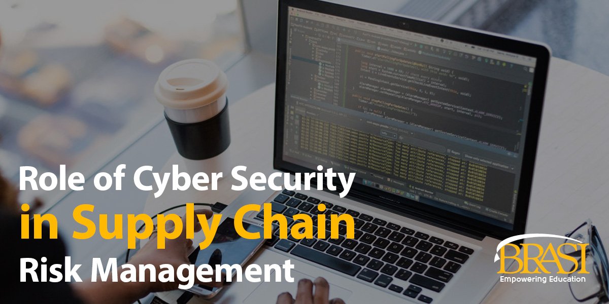 Role of Cyber Security in Supply Chain Risk Management - BRASI